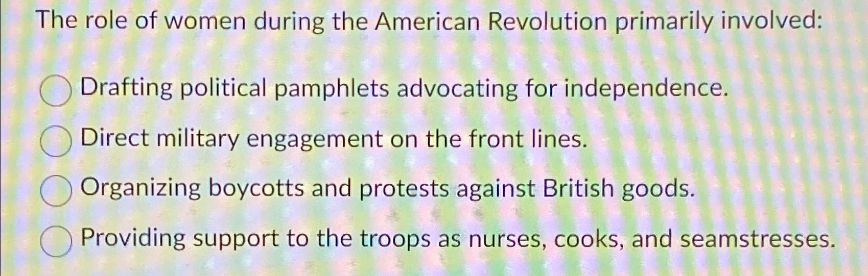 Solved The role of women during the American Revolution | Chegg.com