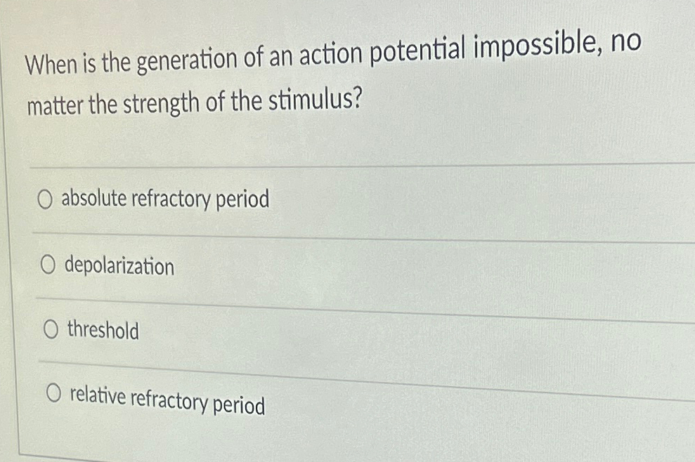 Solved When is the generation of an action potential | Chegg.com