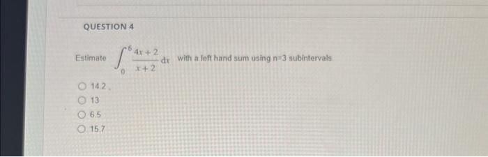 Solved QUESTION 4 Estimate O 14.2. 13 6.5 O 15.7 6 Sº 0 4x + | Chegg.com