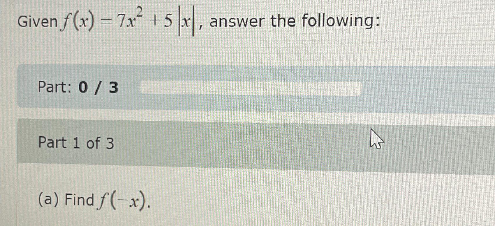 Solved Given f(x)=7x2+5|x|, ﻿answer the following:Part: | Chegg.com