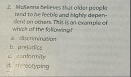 Solved McKenna believes that older people tend to be feeble | Chegg.com