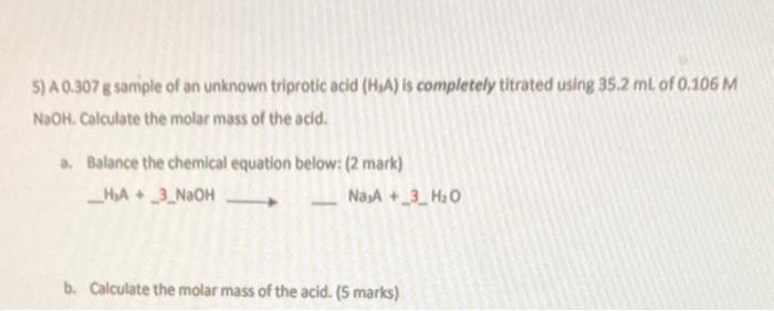 Solved 5) A0.307 g sample of an unknown triprotic acid ( H2 | Chegg.com