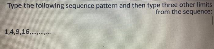Solved 1,4,9,16.……… Type the following sequence pattern | Chegg.com