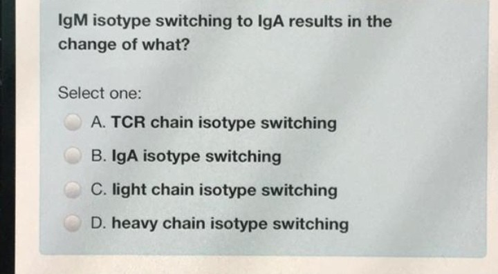 Solved IgM isotype switching to IgA results in the change of | Chegg.com
