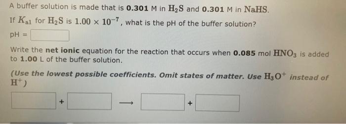 Solved A buffer solution is made that is 0.301M in H2 S and | Chegg.com