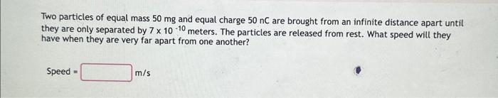 Solved Two particles of equal mass 50mg and equal charge | Chegg.com