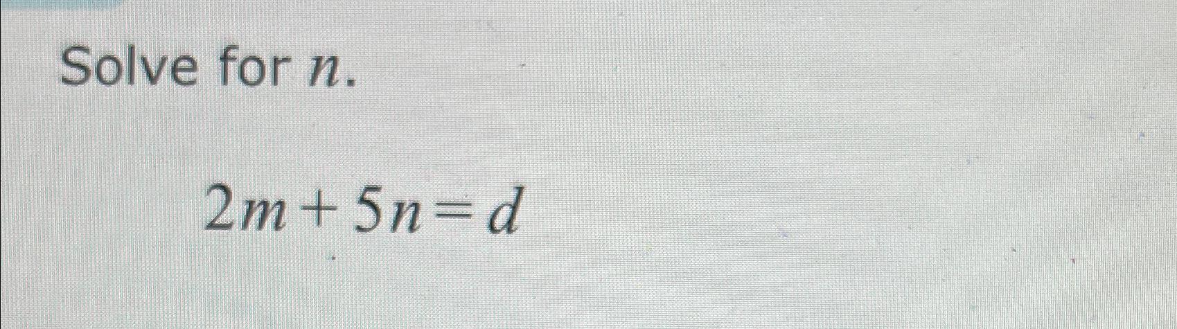Solved Solve for n.2m+5n=d | Chegg.com