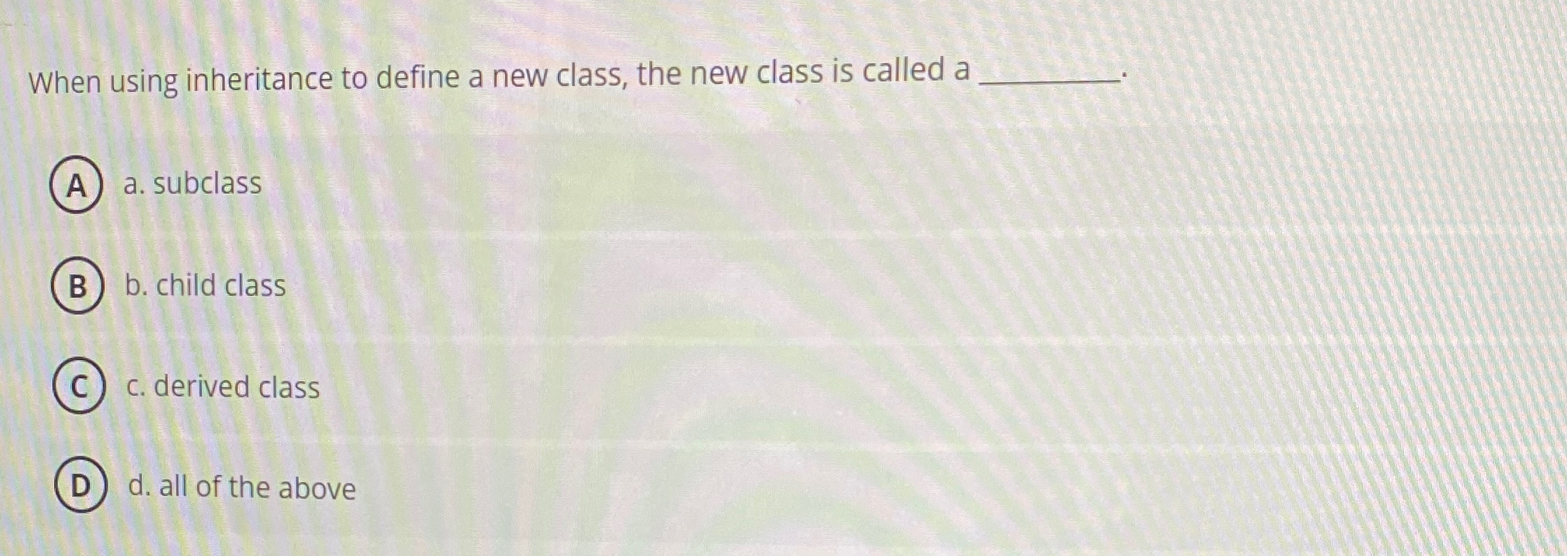 Solved When using inheritance to define a new class, the new | Chegg.com