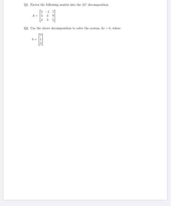 Solved Q1. Factor the following matrix into the LU | Chegg.com