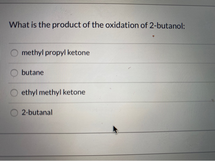 Solved What is the product of the oxidation of 2-butanol: | Chegg.com