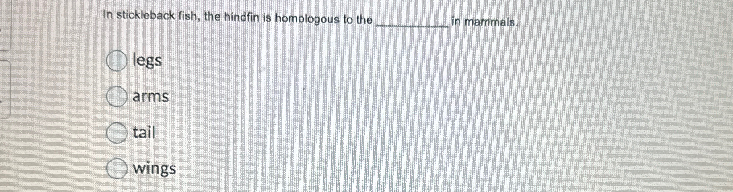 Solved In stickleback fish, the hindfin is homologous to the | Chegg.com
