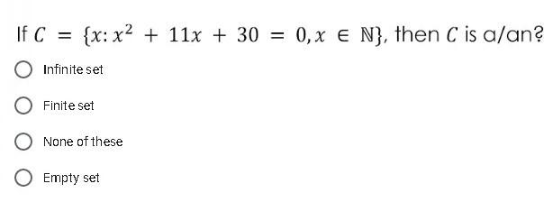 Solved If C = {x: x2 + 11x + 30 = 0,x e N}, then C is a/an? | Chegg.com