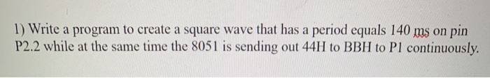 1) Write a program to create a square wave that has a | Chegg.com