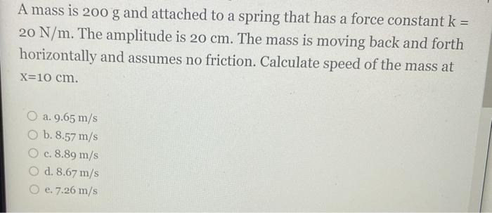 Solved A mass is 200 g and attached to a spring that has a | Chegg.com ...