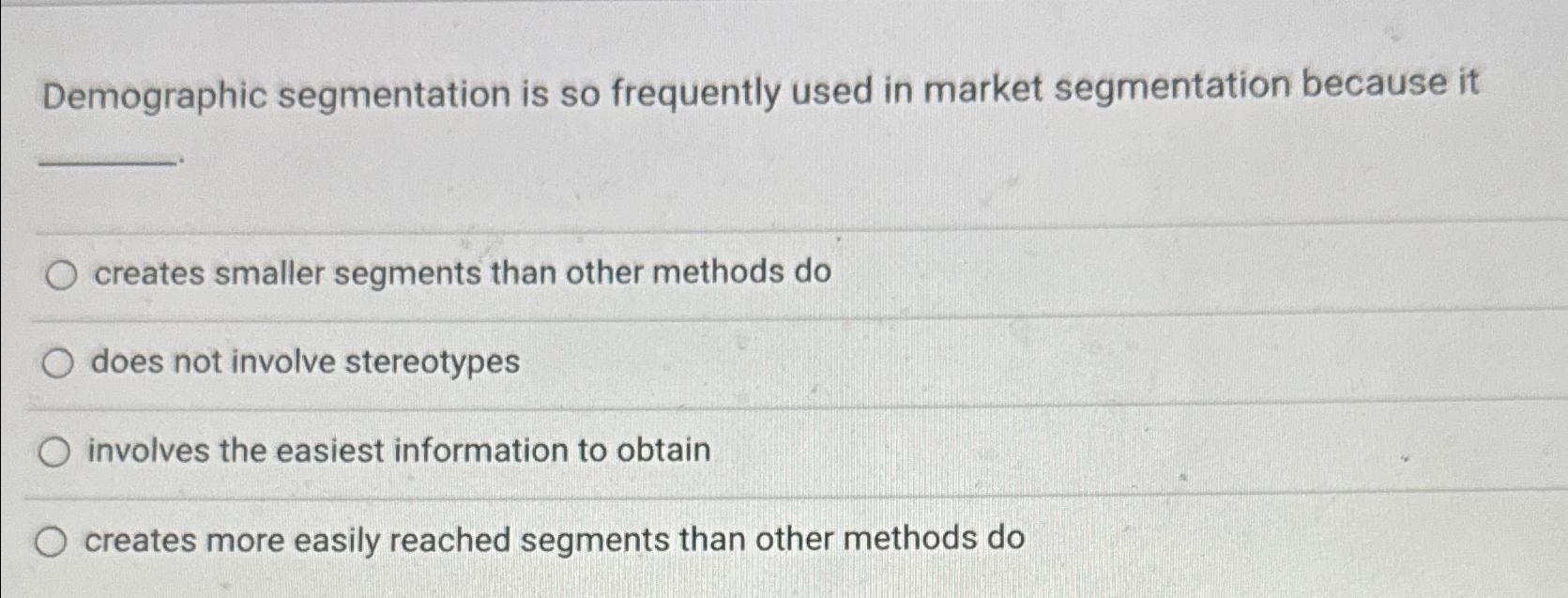 Solved Demographic segmentation is so frequently used in | Chegg.com