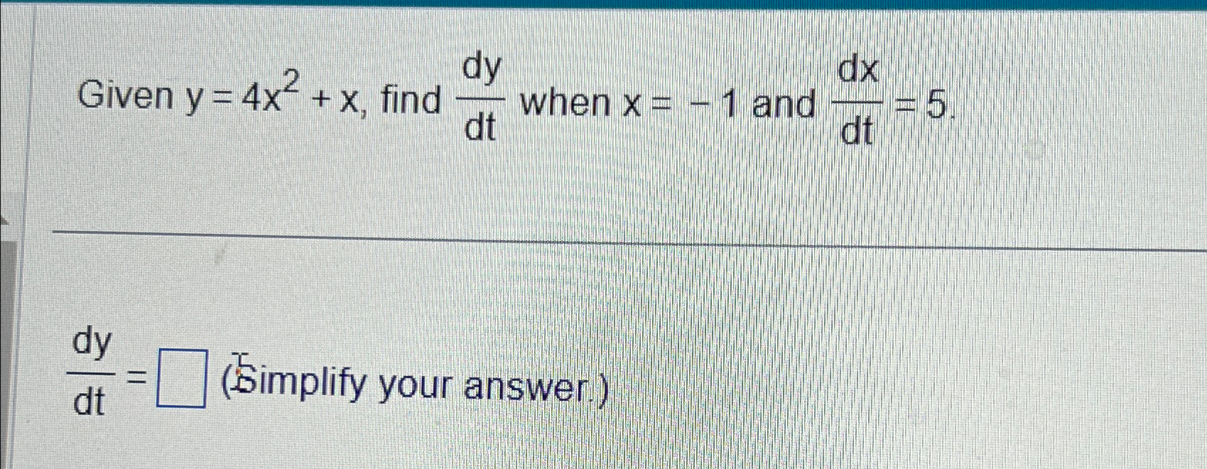 Solved Given y=4x2+x, ﻿find dydt ﻿when x=-1 ﻿and | Chegg.com
