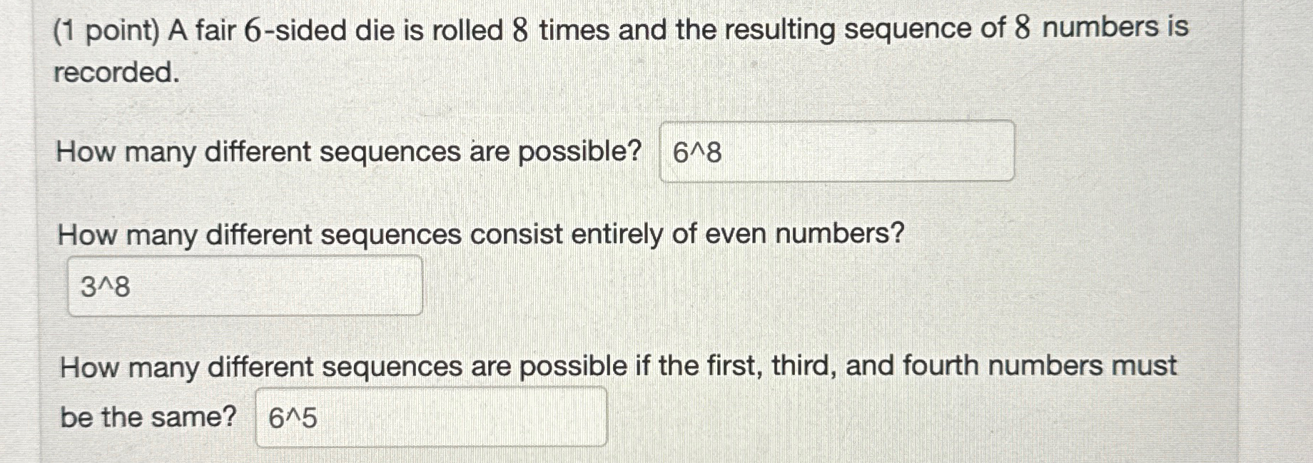 Solved (1 ﻿point) ﻿A fair 6 -sided die is rolled 8 ﻿times | Chegg.com