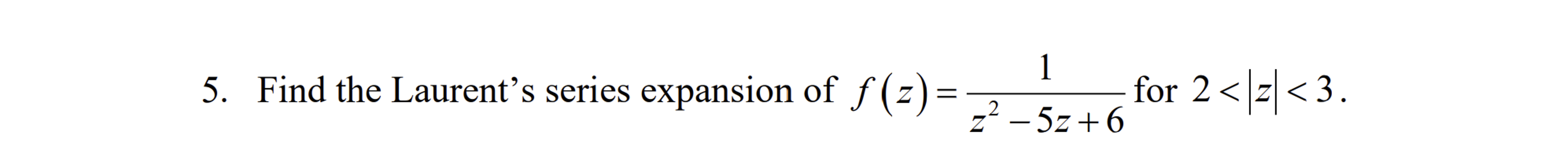 Solved Find the Laurent's series expansion of f(z)=1z2-5z+6 | Chegg.com