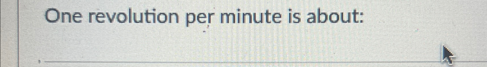 Solved One revolution per minute is about: | Chegg.com