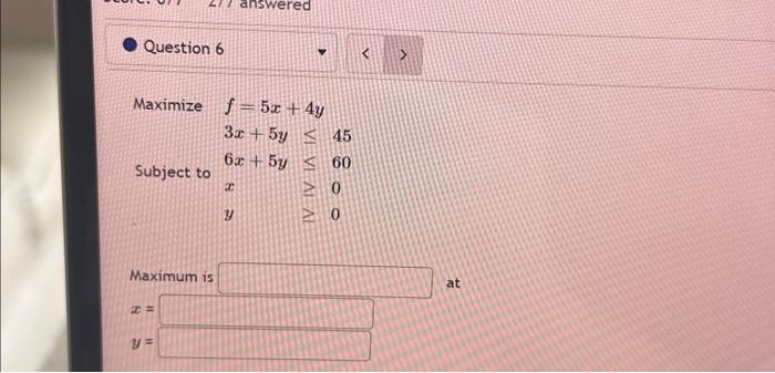 Solved Maximize Subject to f=5x+4y3x+5y≤456x+5y≥60y≥0 | Chegg.com