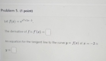 Solved Problem 5. (1 ﻿point)Let f(x)=ex2+2x-3.The derivative | Chegg.com