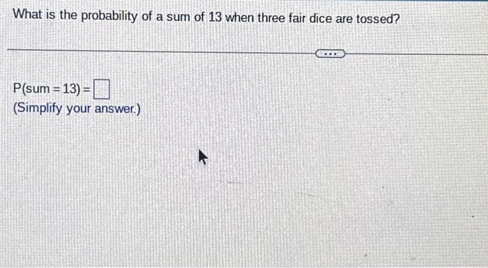 Solved What is the probability of a sum of 13 when three | Chegg.com