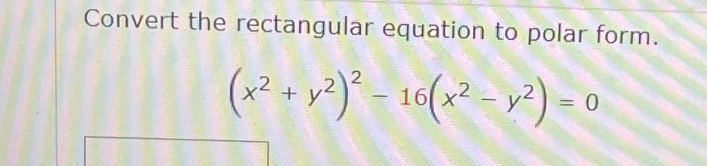 Solved Convert the rectangular equation to polar | Chegg.com