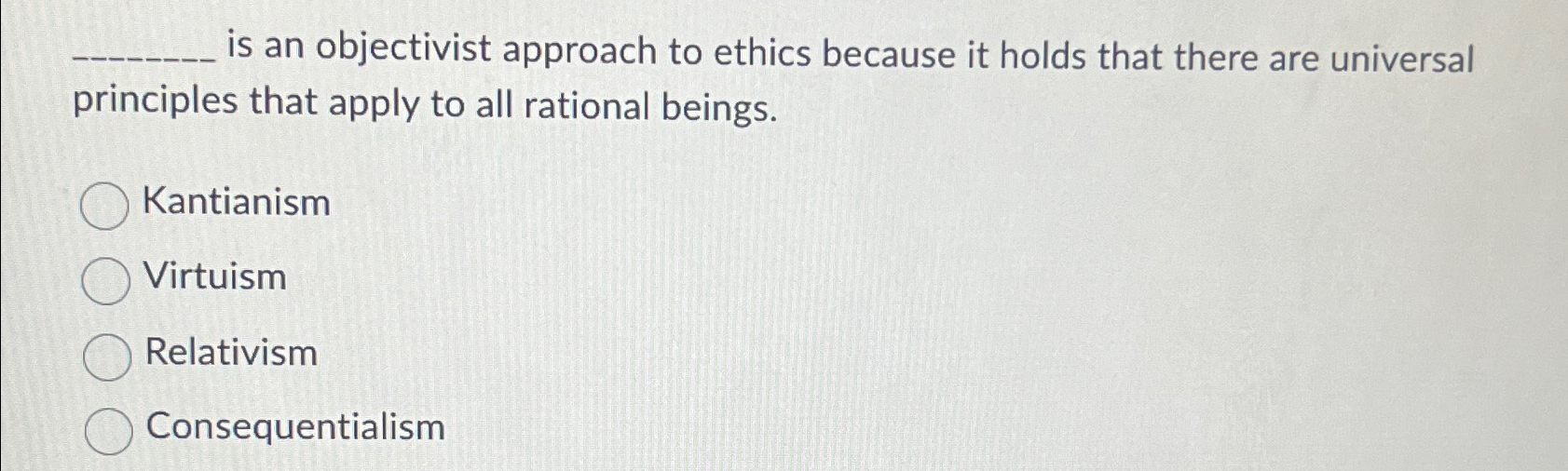 Solved Is An Objectivist Approach To Ethics Because It Holds