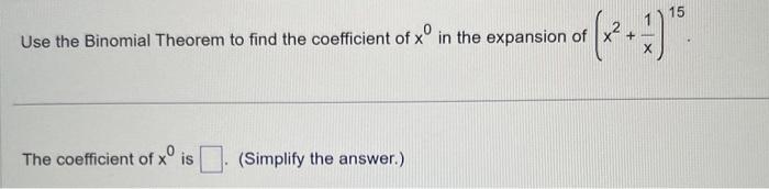 Solved Use the Binomial Theorem to find the coefficient of | Chegg.com