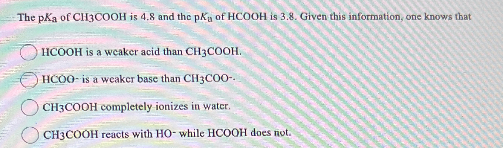 Solved The pKa ﻿of CH3COO H ﻿is 4.8 ﻿and the pKa ﻿of HCOO H | Chegg.com