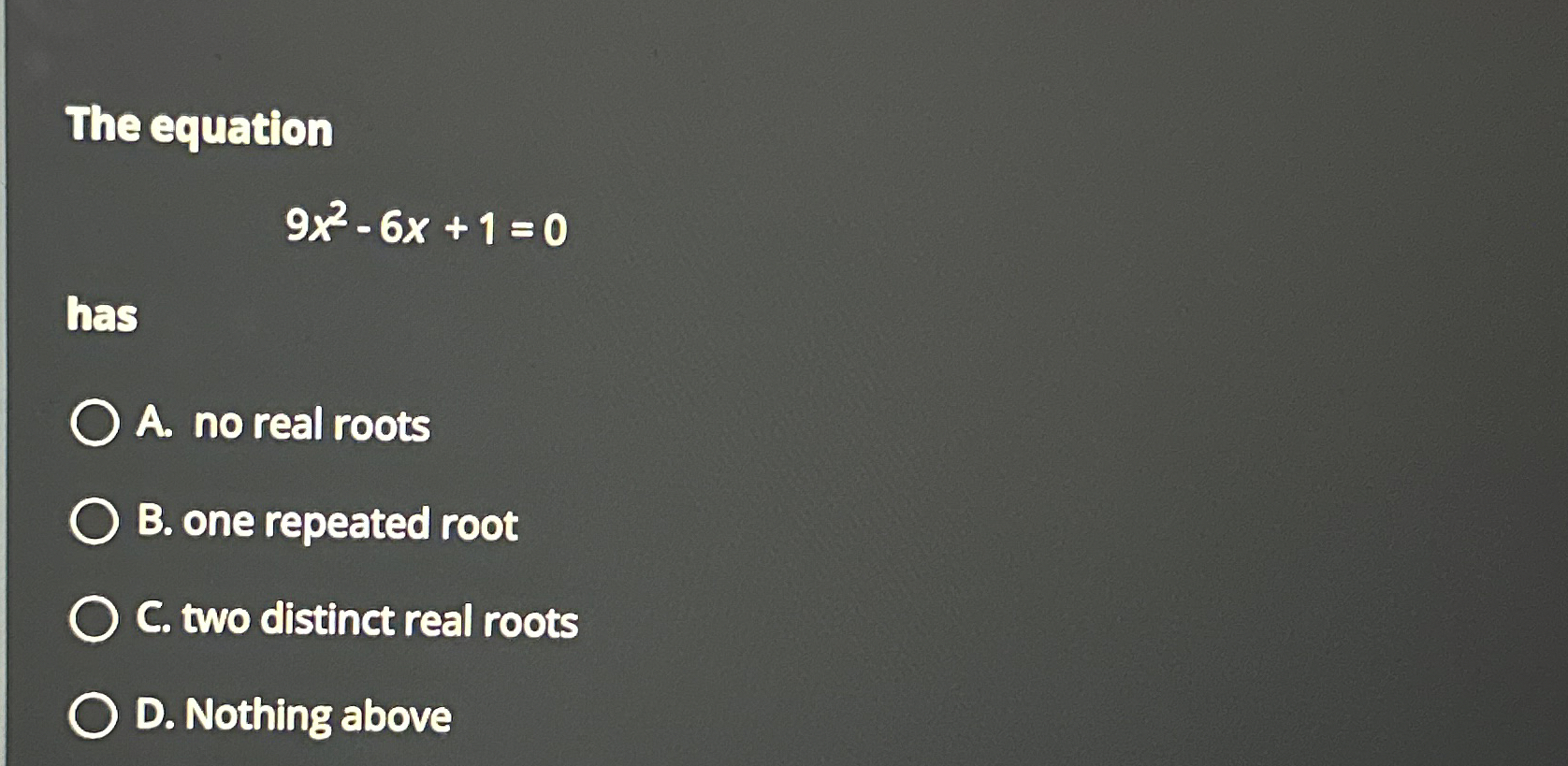 Solved The equation9x2-6x+1=0hasA. ﻿no real rootsB. ﻿one | Chegg.com