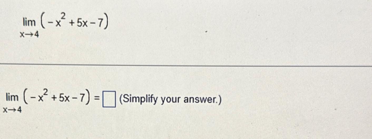 Solved limx→4(-x2+5x-7)limx→4(-x2+5x-7)=, (Simplify your | Chegg.com