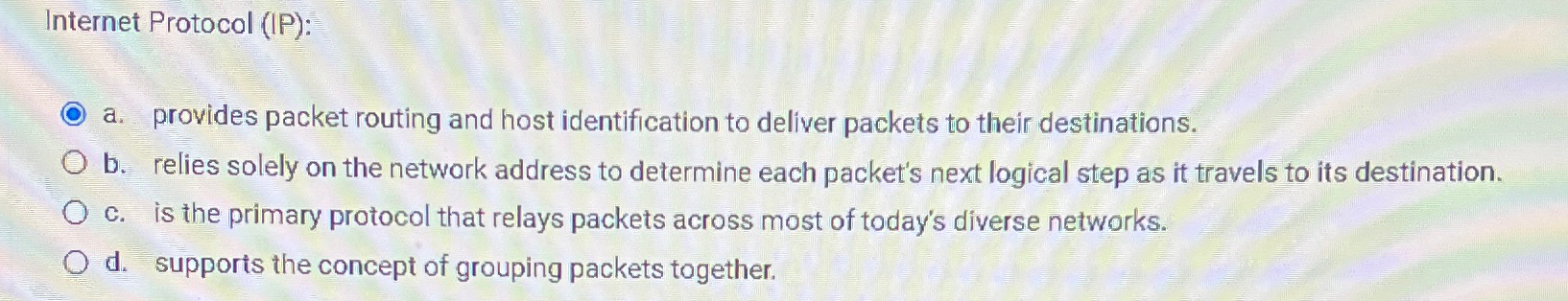 Solved Internet Protocol (IP):a. ﻿provides packet routing | Chegg.com