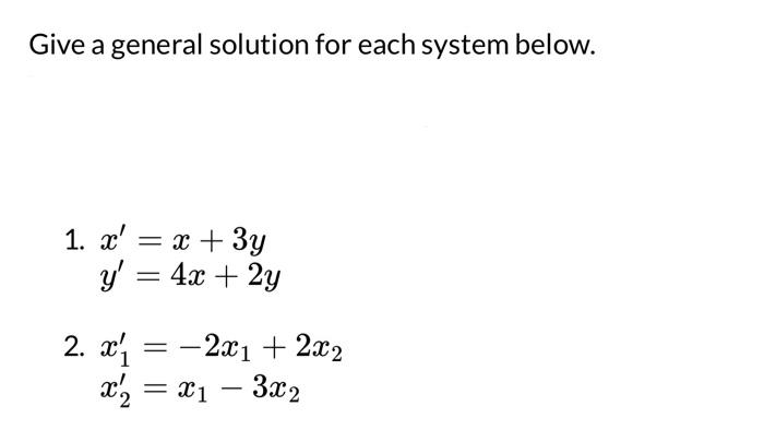 Solved Give a general solution for each system below. 1. | Chegg.com