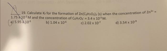 Solved 19. Calculate Kf for the formation of Zn(C5H7O2)2 (s) | Chegg.com