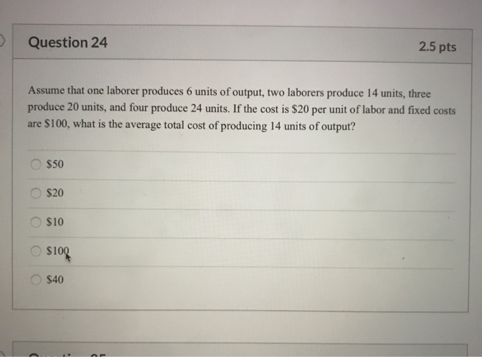 Solved Question 24 2.5 pts Assume that one laborer produces | Chegg.com