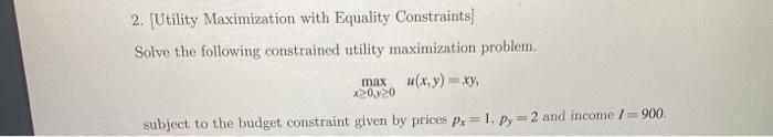 Solved 2. Utility Maximization with Equality Constraints) | Chegg.com