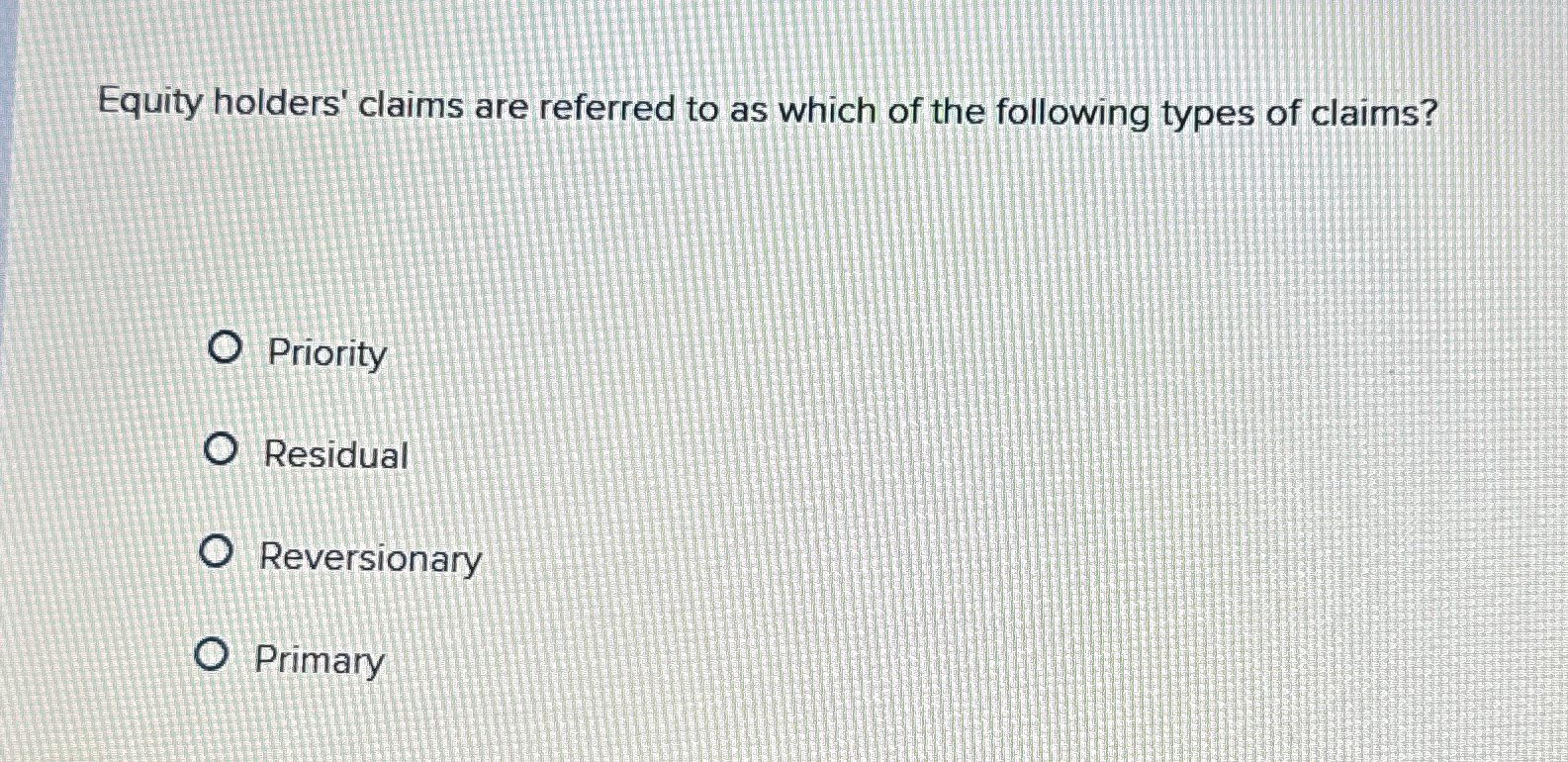 Solved Equity holders' claims are referred to as which of | Chegg.com