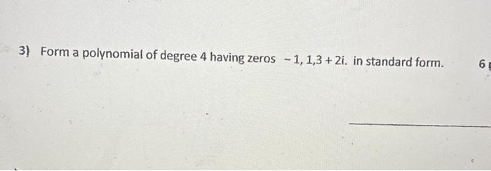 Solved 3) Form a polynomial of degree 4 having zeros | Chegg.com