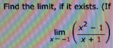 Solved Find the limit, ﻿if it exists. limx→-1(x2-1x+1) | Chegg.com