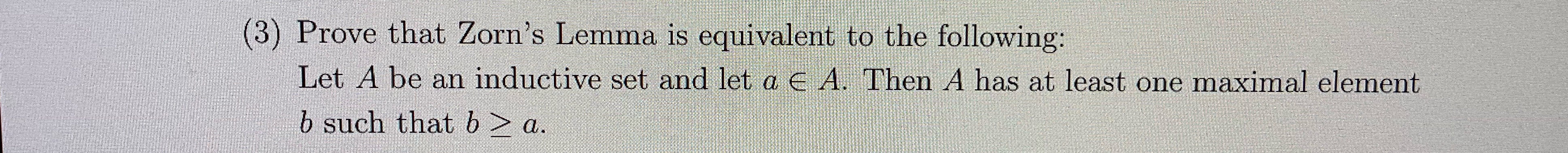 Solved (3) ﻿Prove that Zorn's Lemma is equivalent to the | Chegg.com