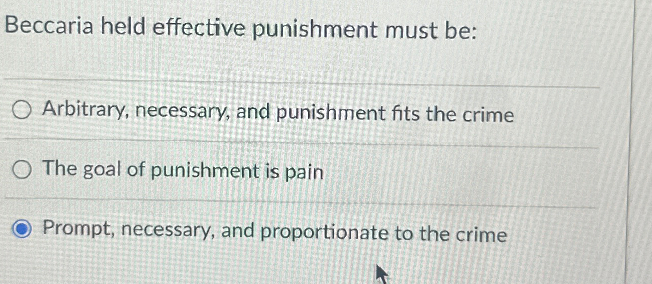 Solved Beccaria held effective punishment must be:Arbitrary, | Chegg.com