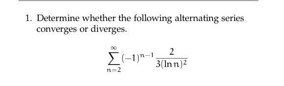 Solved 1. Determine whether the following alternating series | Chegg.com