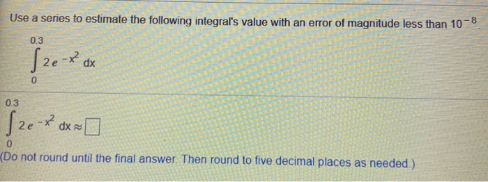 Solved Use a series to estimate the following integral's | Chegg.com