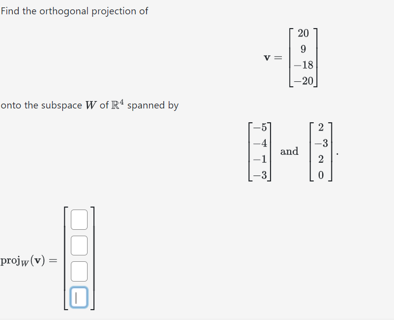 Solved Find the orthogonal projection ofv=[209-18-20]onto | Chegg.com