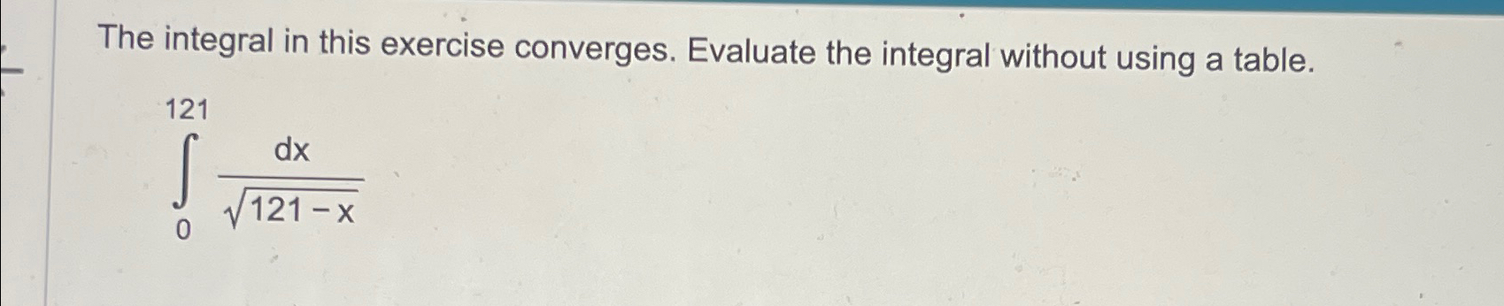 Solved The integral in this exercise converges. Evaluate the | Chegg.com