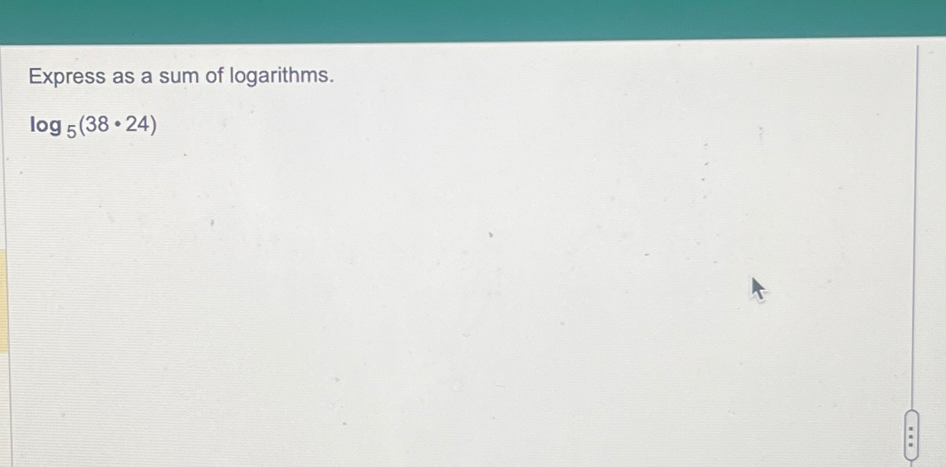 Solved Express as a sum of logarithms.log5(38*24) | Chegg.com