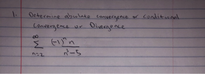 Solved Determine absolute convergence or Conditional | Chegg.com