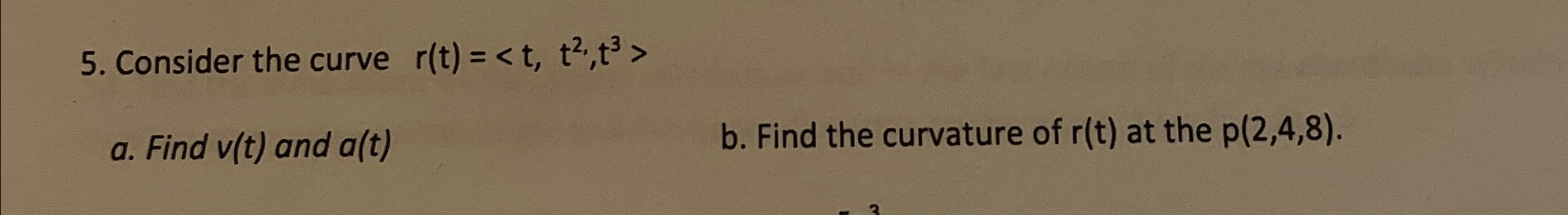 Solved Consider the curve r(t)=(:t,t2,t3:)a. ﻿Find v(t) ﻿and | Chegg.com