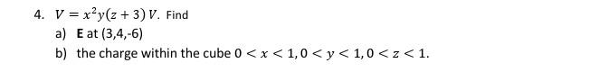 Solved 4. V=x2y(z+3)V. Find a) E at (3,4,−6) b) the charge | Chegg.com